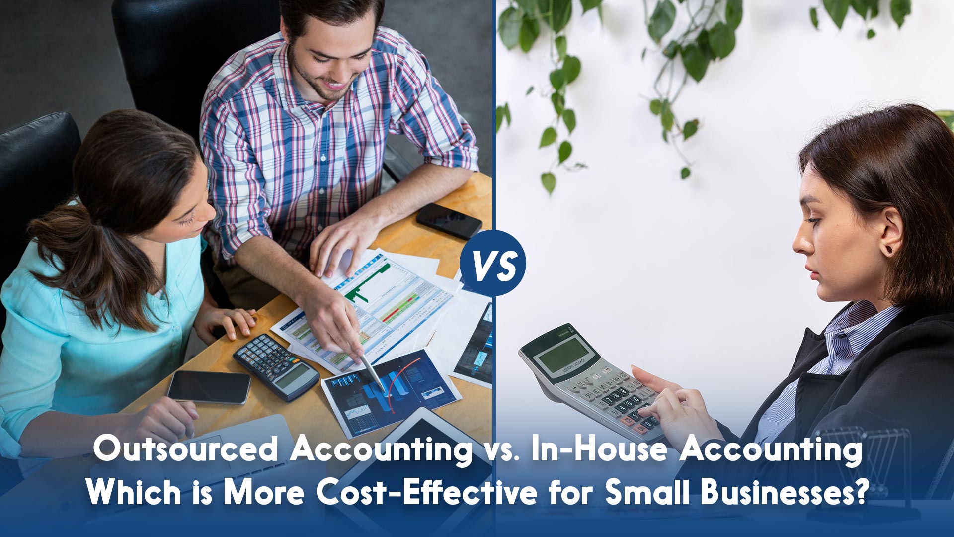 Outsourced Accounting vs. In-House Accounting: Which is More Cost-Effective for Small Businesses?